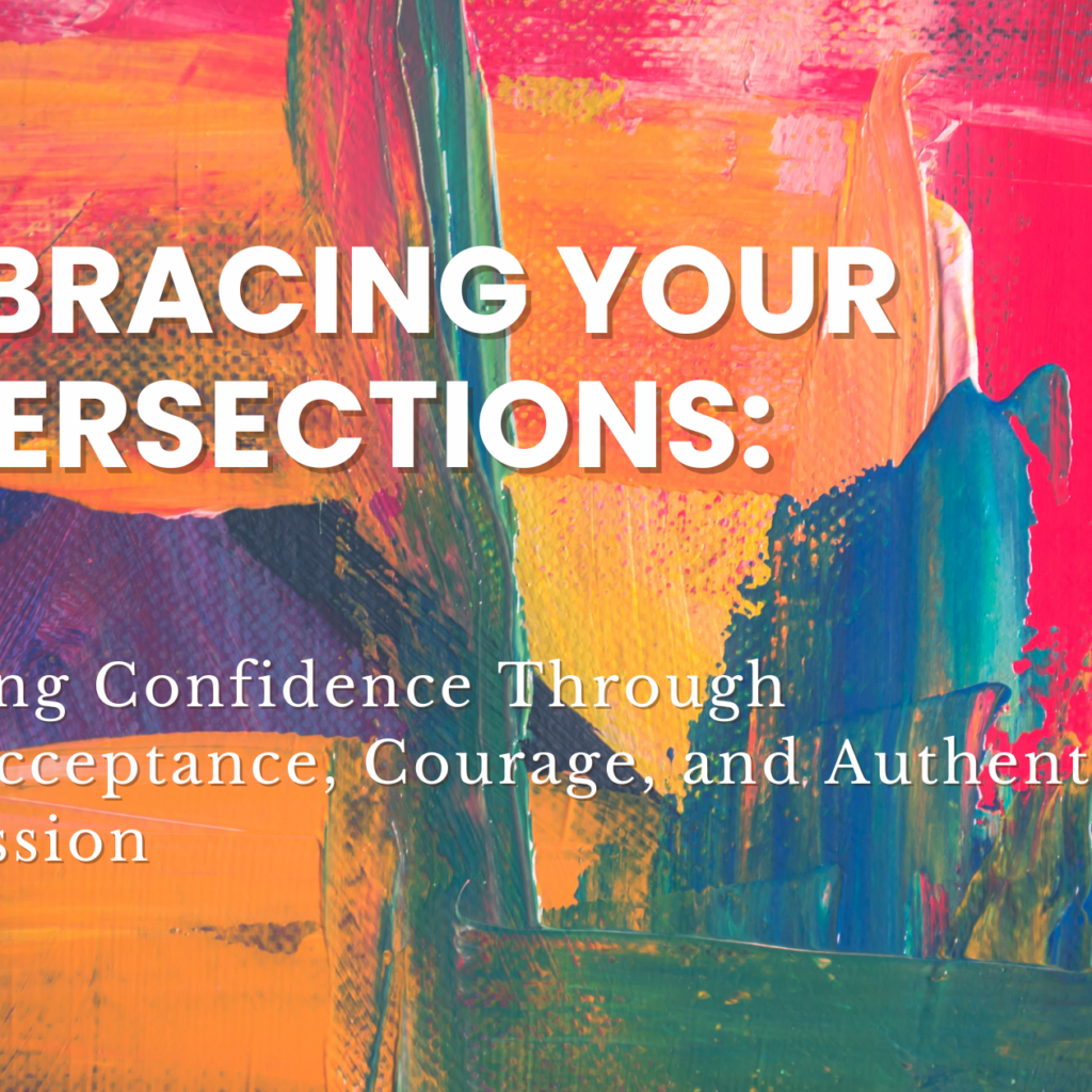 Embracing Your Intersections: Building Confidence Through Self ... Embracing Your Intersections: Building Confidence Through Self ...